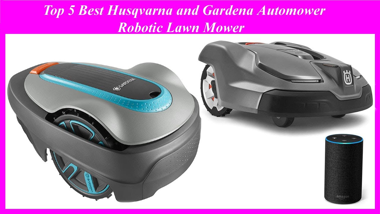 Top 5 Best Husqvarna and Gardena Automower Robotic Lawn Mower | Robot ...